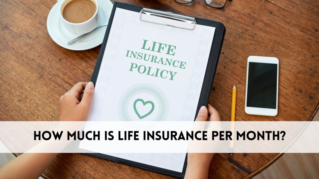 How much is life insurance per month ? 2025 Estimates!