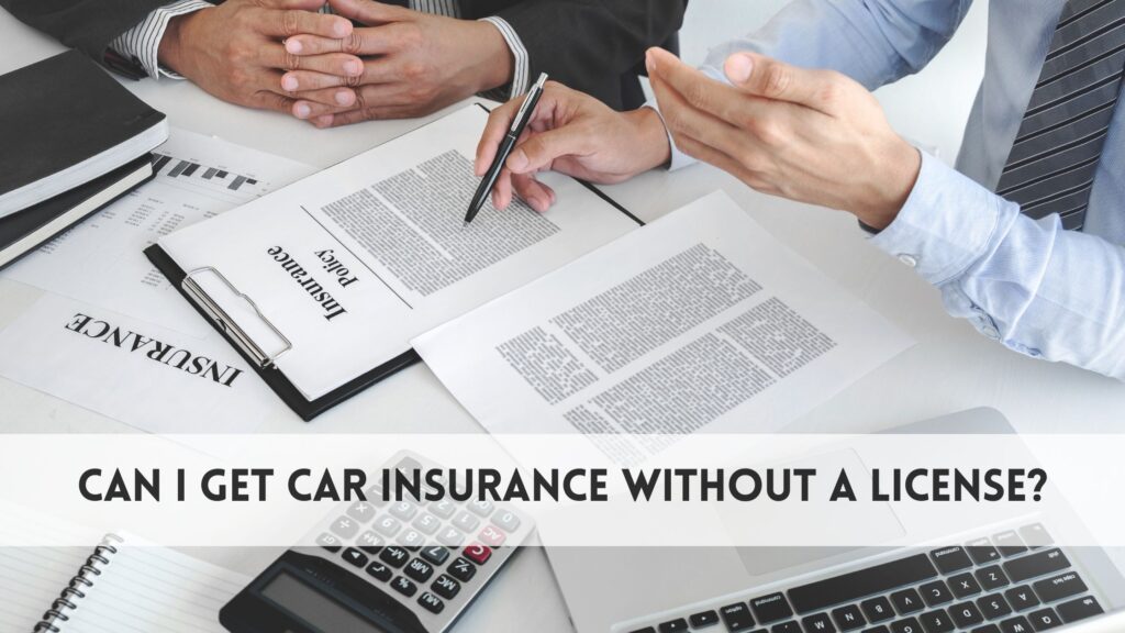 Can I get car insurance without a license? Find Out Here